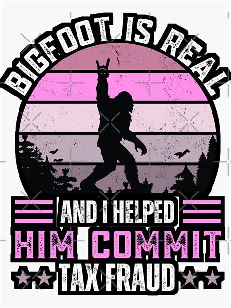 Bigfoot Is Real And I Helped Him Commit Tax Fraud Big Foot Is Real