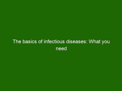 The Basics Of Infectious Diseases What You Need To Know Health And