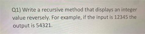 Solved Q1 ﻿write A Recursive Method That Displays An