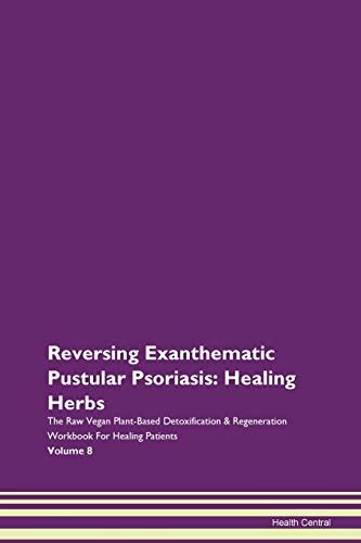 Reversing Exanthematic Pustular Psoriasis Healing Herbs The Raw Vegan