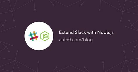 extend slack with node js it is 2016 and slack is the new e mail… by