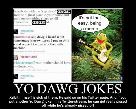 Image 85508 Xzibit Yo Dawg Know Your Meme