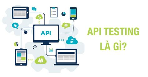 Khái niệm API Testing là gì Những điều cần biết về Test API