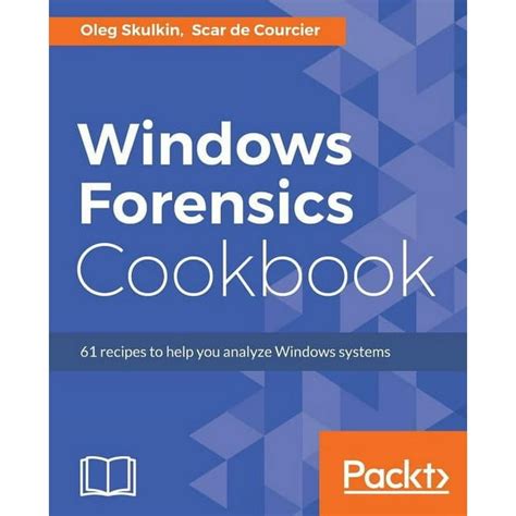 Windows Forensics Cookbook Over 60 Practical Recipes To Acquire