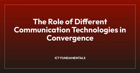 The Role Of Different Communication Technologies In Convergence Lis