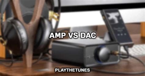 Amp Vs Dac Whats The Difference 2025