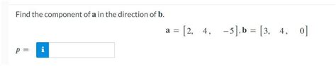Solved Find The Component Of A In The Direction Of B
