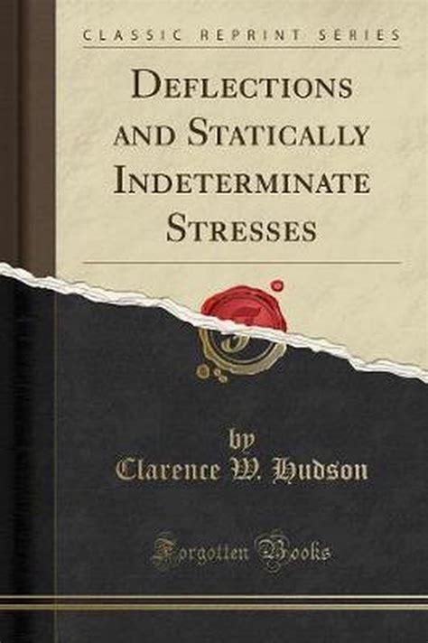 Deflections And Statically Indeterminate Stresses Classic Reprint