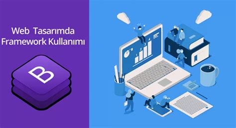 Web Tasarımda Framework Kullanımı Bootstrap Framework Kullanmanın Önemi