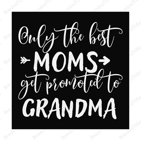 Only The Best Moms Get Promoted To Grandma Svggrandmother G Inspire