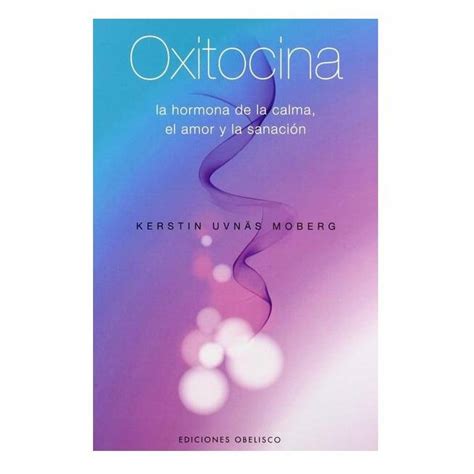 Oxitocina La Hormona De La Calma El Amor Y La Sanacion