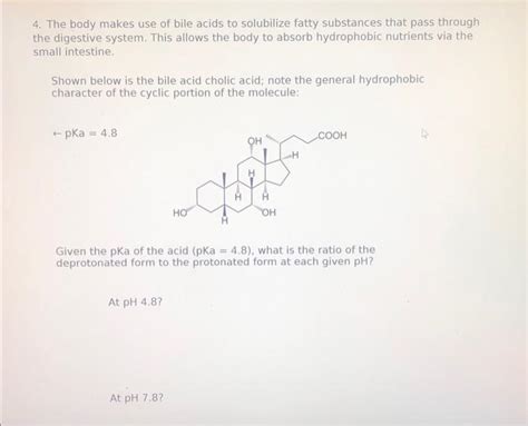 Solved 4 The Body Makes Use Of Bile Acids To Solubilize