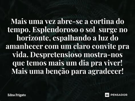 Mais Uma Vez Abre Se A Cortina Do Edna Frigato Pensador