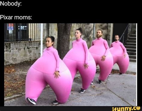 Nobody Pixar Moms Ifunny