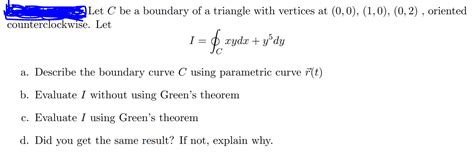 Solved Let C Be A Boundary Of A Triangle With Vertices At Chegg