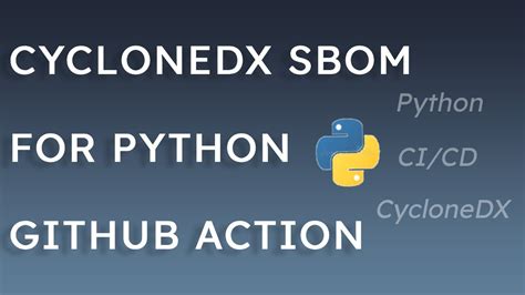 Cyclonedx For Python Github Action Continuously Update Sboms For Your Python Projects Youtube