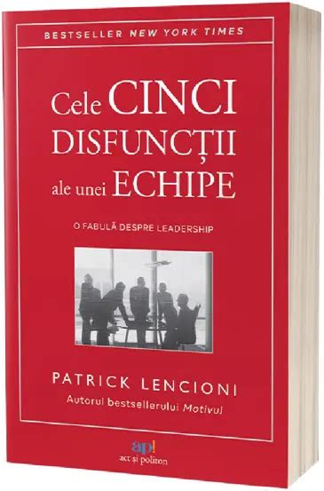 Cele Cinci Disfunctii Ale Unei Echipe O Fabula Despre Leadership