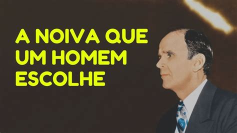 A Noiva Que Um Homem Escolhe William Branham YouTube