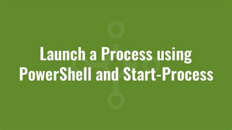 Launch A Process Using Powershell And Start Process Alkane