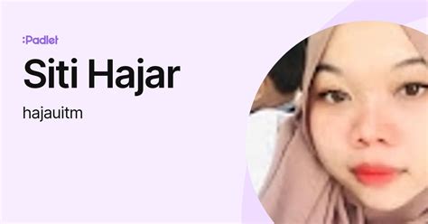 Siti Hajar (hajauitm) profile | Padlet