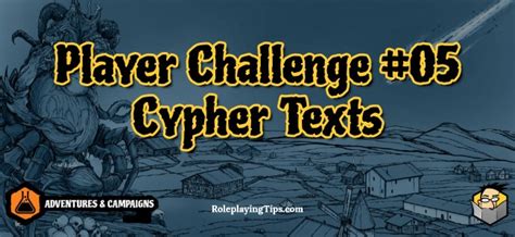 Player Challenge 05 Cypher Texts Roleplaying Tips