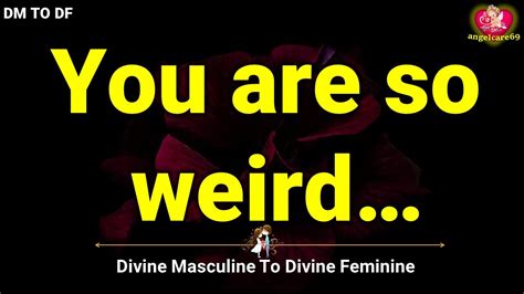 DM TO DF You Are So Weird Twin Flame Reading DM DF Dmtodf Twinflamereading Twinflame