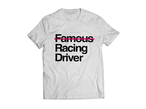 Not Famous Racing Driver T Shirt Not Famous Racing Apparel