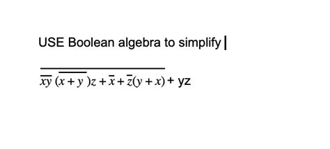 Solved USE Boolean Algebra To Simplify Xy X Y Z 7 Y Chegg Com