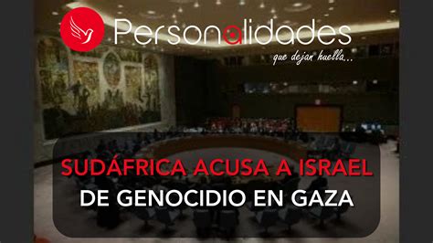 Sudáfrica Acusa A Israel De Genocidio En Gaza Revista Personalidades