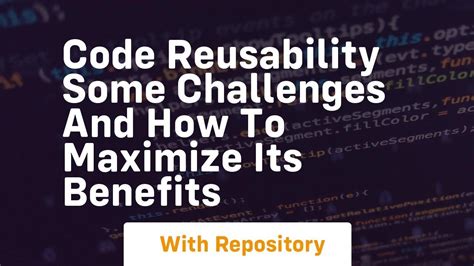 Code Reusability Some Challenges And How To Maximize Its Benefits Youtube