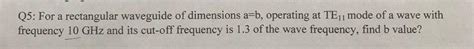 Solved Q For A Rectangular Waveguide Of Dimensions A B Chegg