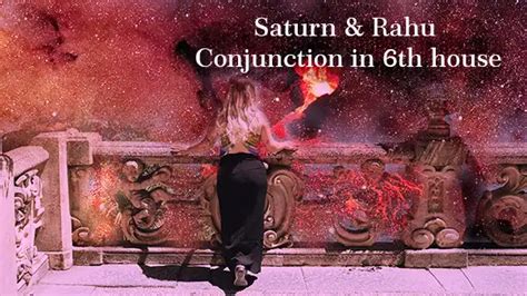 Saturn And Rahu Conjunction In 6th House Ganesh Mitra