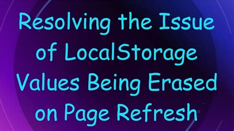 Resolving The Issue Of Localstorage Values Being Erased On Page Refresh