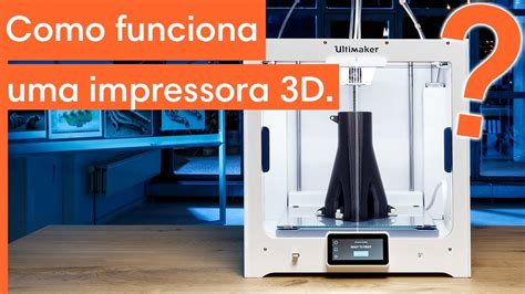 Como Funciona Uma Impressora 3d Youtube