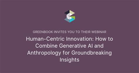 Human Centric Innovation How To Combine Generative Ai And Anthropology For Groundbreaking