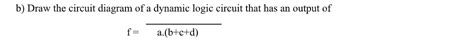 Solved B Draw The Circuit Diagram Of A Dynamic Logic