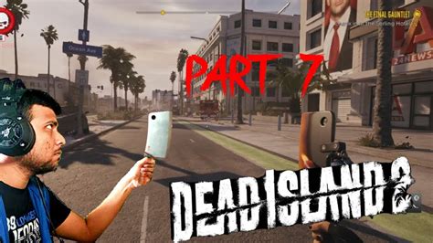 Dead Island 2 Gameplay Walkthrough Part 7 Dead Island 2 Full Game