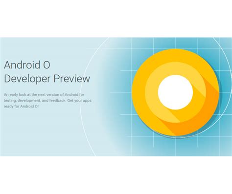 Google Lanza Android O Developer Preview Sin Previo Aviso