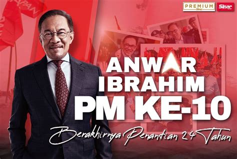 Anwar Ibrahim PM Ke 10 Berakhirnya Penantian Sepanjang 24 Tahun