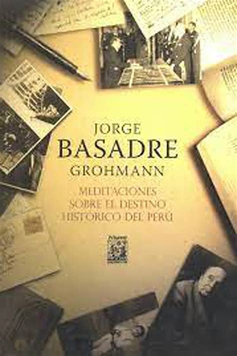 10 Libros De Jorge Basadre Grohmann Una Guía Para Conocer Las Obras Del ‘historiador De La