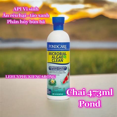 Api Microbial Algae Clean Chai 473ml Vi Sinh Phân Huỷ Mùn Bã Hữu Cơ Và Ăn Rêu Tảo Hại Hồ Cá