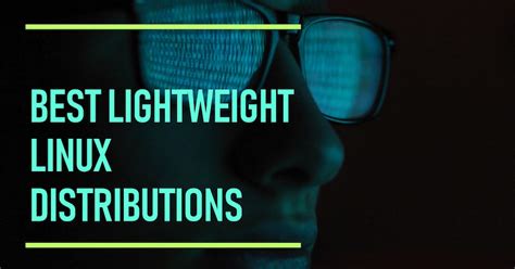 Guide To The Top Lightweight Linux Distros In