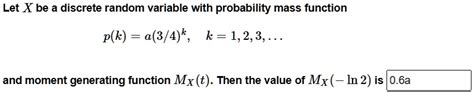 SOLVED: Let X be a discrete random variable with probability mass function p(k) a(3/4)k, k=1,2,3 ...