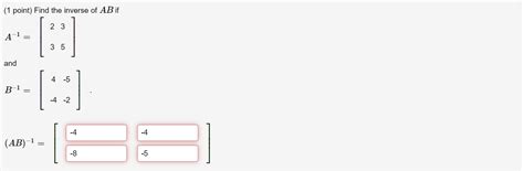 Solved 1 Point Find The Inverse Of Ab If 2 3 A 1 3 5 And
