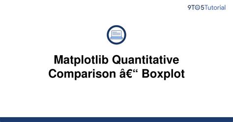 Matplotlib Quantitative Comparison Boxplot 9to5tutorial
