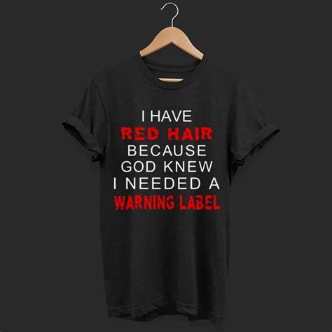 I Hate Red Hair Because God Knew I Needed A Warning Label Shirt Hoodie