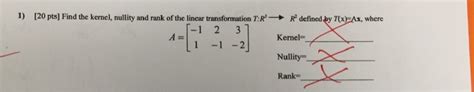 solved find the kernel nullity and rank of the linear