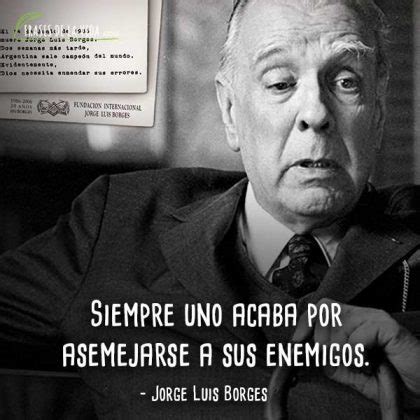 Frases De Jorge Luis Borges 5 2 Frases De La Vida