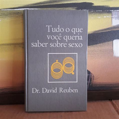 Tudo O Que Voc Queria Saber Sobre Sexo Dr David Reuben Semi Novo Capa Dura Livro Usado