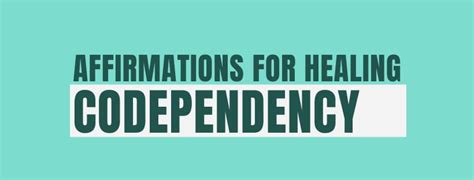 130 Healing Affirmations For Codependents In Recovery